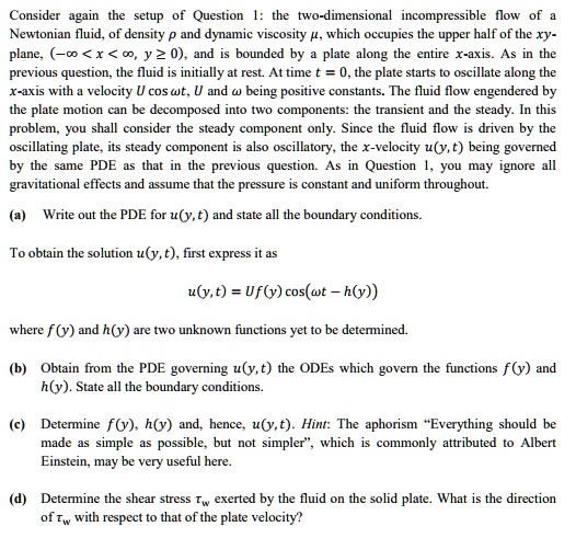 SOLVED: Consider again the setup of Question 1: the two-dimensional incompressible flow of a ...