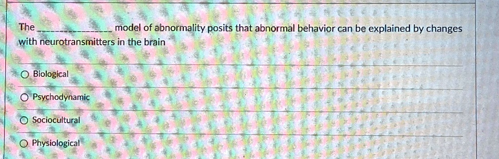 SOLVED: The model of abnormality posits that abnormal behavior can be explained by changes in ...
