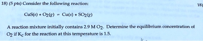 SOLVED: 18) (5 pts) Consider the following reaction: CuS(s) O2(g) Cu(s ...