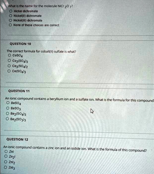 What is the name for the molecule NiCr2O7? A. Nickel dichromate B ...