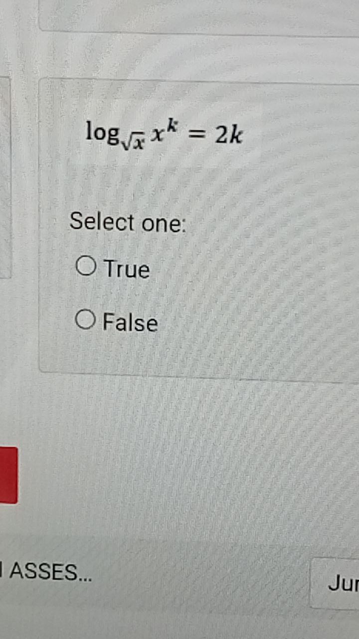 SOLVED: log√(x) x^k=2 k Select one: True False ASSES...
