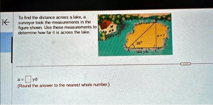To find the distance across a lake, a surveyor took the measurements in ...