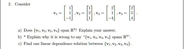 VIDEO solution: 2. Consider a) Does v1, V2, V3, v4 span R3? Explain your answer. c) Find one ...
