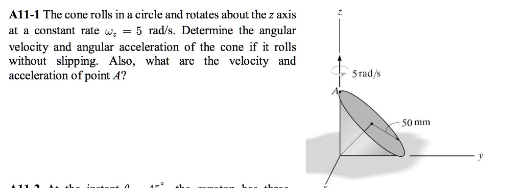 A11-1 The cone rolls in a circle and rotates about the z axis at a ...