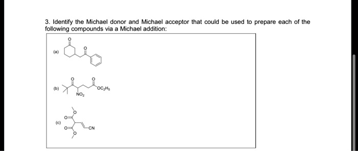 3. Identify the Michael donor and Michael acceptor that...