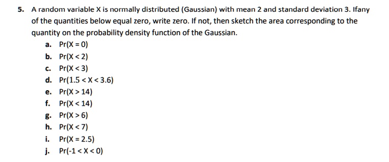 SOLVED: A random variable X is normally distributed (Gaussian) with mean 2 and standard ...