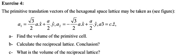 SOLVED: Exercise 4: The primitive translation vectors of the hexagonal space lattice may be ...