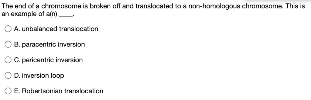 the end of a chromosome is broken off and translocated to a non ...
