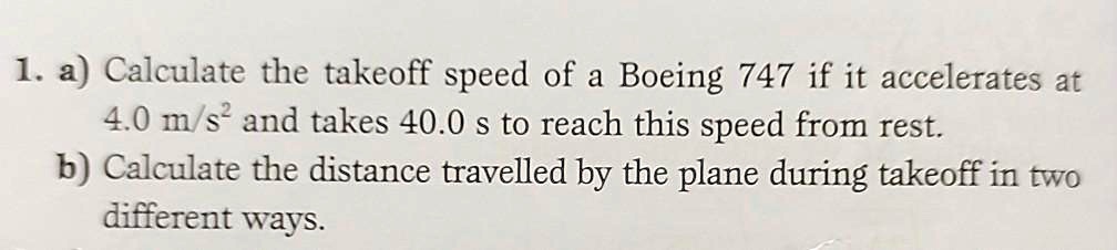 SOLVED: 1. a) Calculate the takeoff speed of a Boeing 747 if it ...