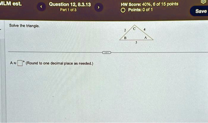 Solve the triangle. A ≈^∘(Round to one decimal place as needed.)