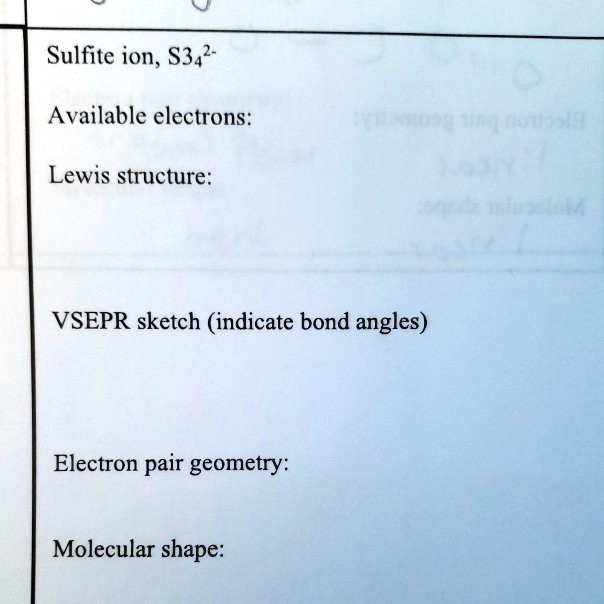 SOLVED: Sulfite ion, S342 Available electrons: Lewis structure: VSEPR ...
