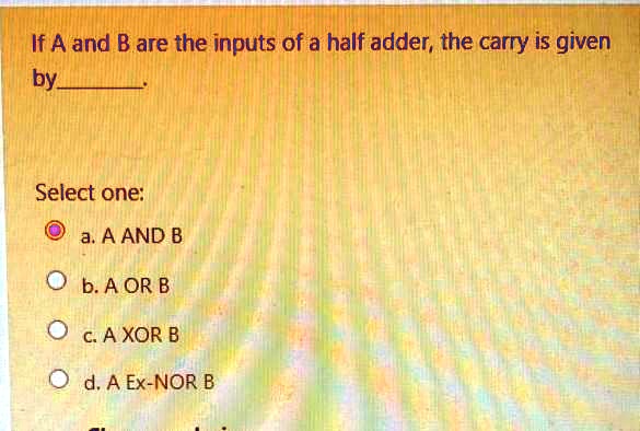 SOLVED: Choose aunser only If A and B are the inputs of a half adder ...