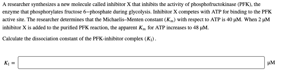 SOLVED: A researcher synthesizes new molecule called inhibitor X that ...