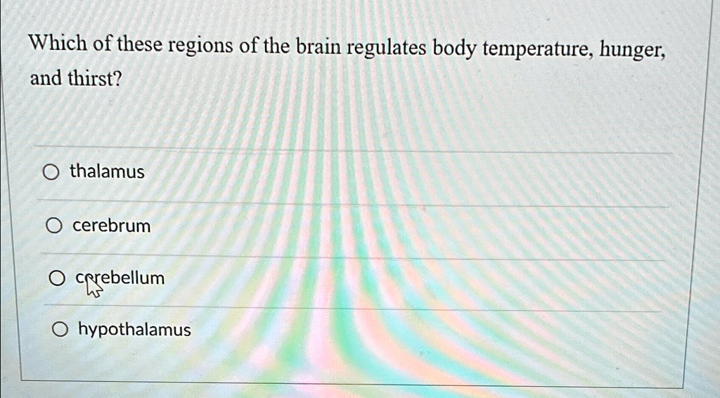 [GET ANSWER] Which of these regions of the brain regulates body ...