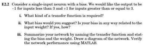 SOLVED: E2.2 Consider a single-input neuron with bias. We would like the output to be -1 for ...