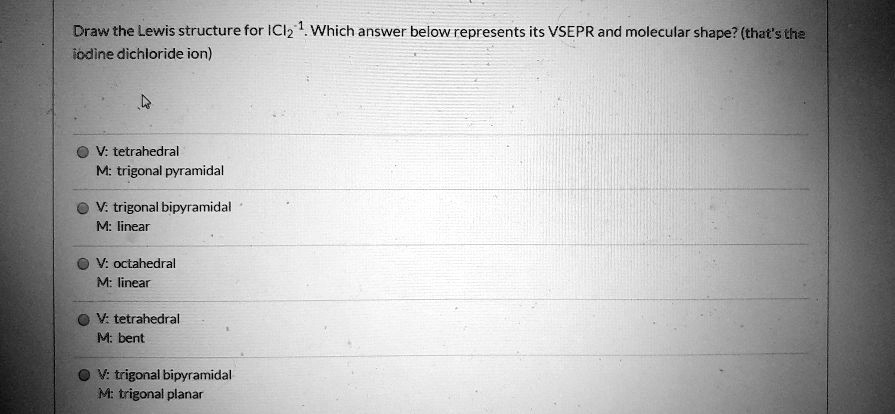 SOLVED: Draw the Lewis structure for ICl2. Which answer below ... SOLVED: Draw the Lewis structure for ICl2. Which answer below ...