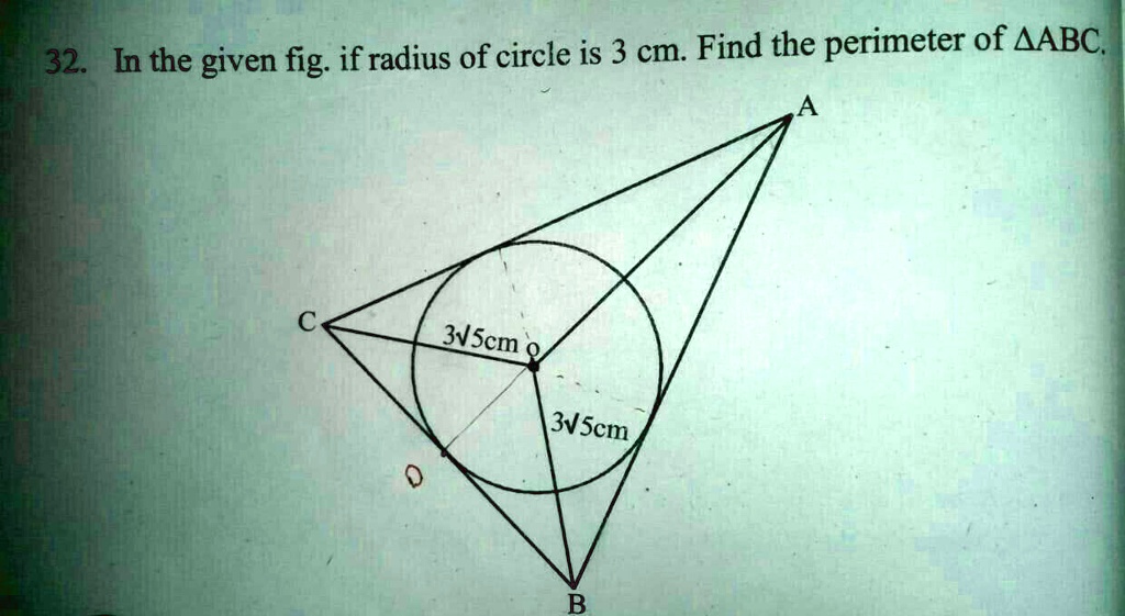 32. In the given fig. if radius of circle is 3 cm. Find the perimeter of ABC.