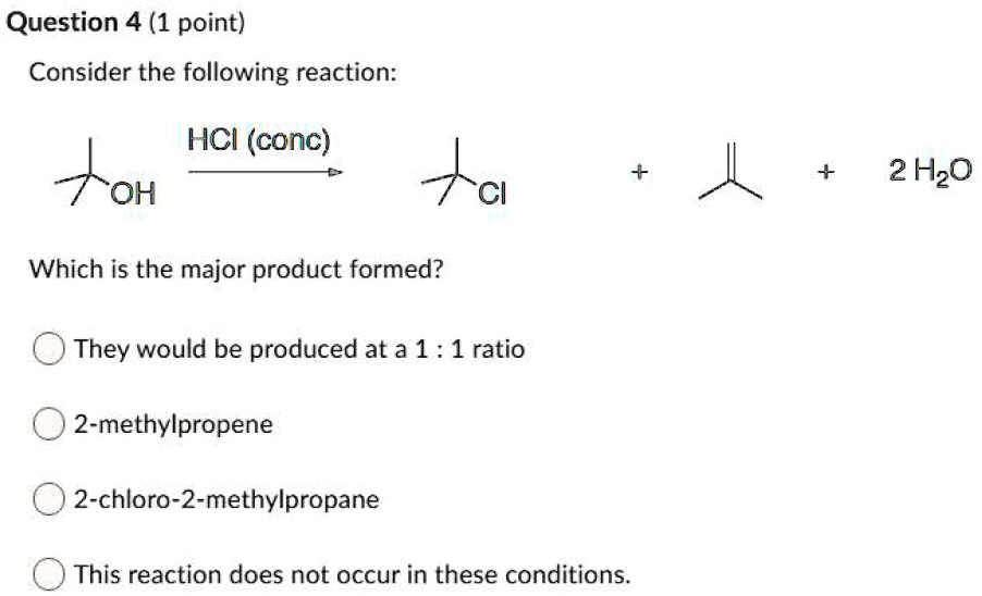 SOLVED:Question 4 (1 point) Consider the following reaction: HCI (conc) OH 2 Hzo Which is the ...