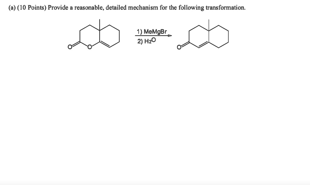(a) (10 Points) Provide a reasonable, detailed mechanism for the ...