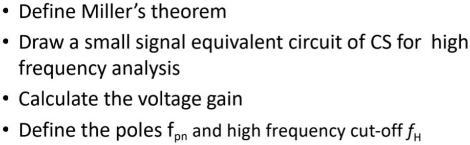 SOLVED: Define Miller's theorem. Draw a small signal equivalent circuit ...