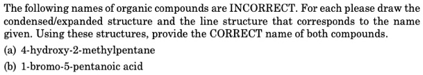SOLVED: The following names of organic compounds are INCORRECT: For each please draw the ...