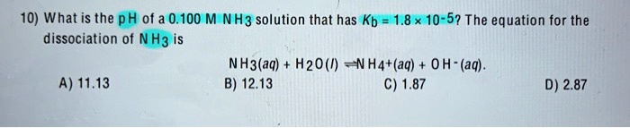 SOLVED: What is the pH of a 0.100 M NH3 solution that has Kb = 1.8 x 10 ...