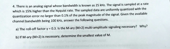 SOLVED: 4. There is an analog signal whose bandwidth is known as 25 kHz. The signal is sampled ...