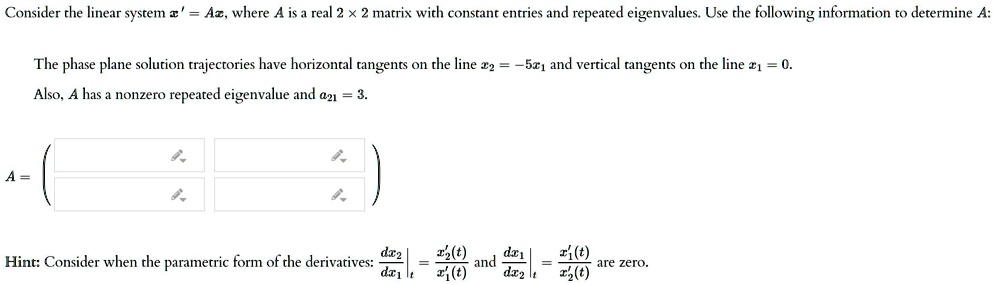 Consider the linear system Az where A is a real 2x2 matrix with constant entries and repeated ...