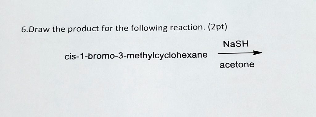 SOLVED: Please help. 6. Draw the product for the following reaction ...