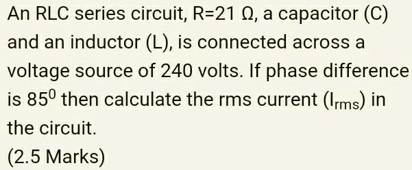 SOLVED: 1 An RLC series circuit; R-21 0,a capacitor (C) and an inductor ...