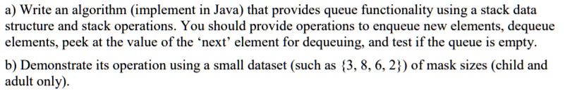 A Write An Algorithm Implement In Java That Provides Queue Functionality Using A Stack Data