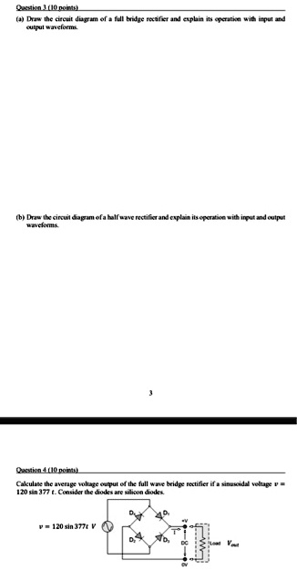 Question 3 (10 points): a) Draw the circuit diagram of a full bridge rectifier and explain its ...