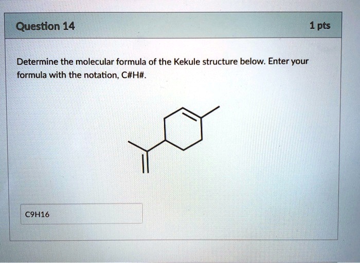 Question 14 1 pts Determine the molecular formula of the Kekule ...