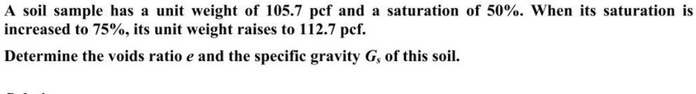 A soil sample has a unit weight of 105.7 pcf and a saturation of 50% ...