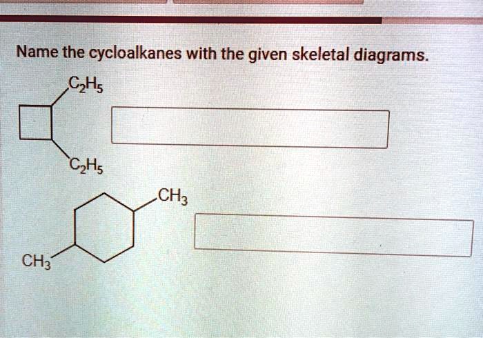 SOLVED: Name the cycloalkanes with the given skeletal diagrams. C6H6 C6H6 CH3 CH3