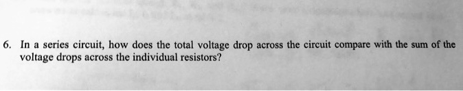 SOLVED: series circuit; how does the total voltage drop across the circuit compare with the sum ...