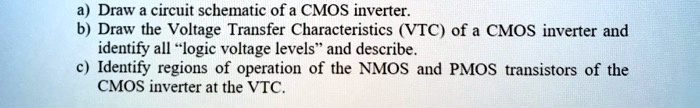 SOLVED: a. Draw a circuit schematic of a CMOS inverter. b. Draw the ...