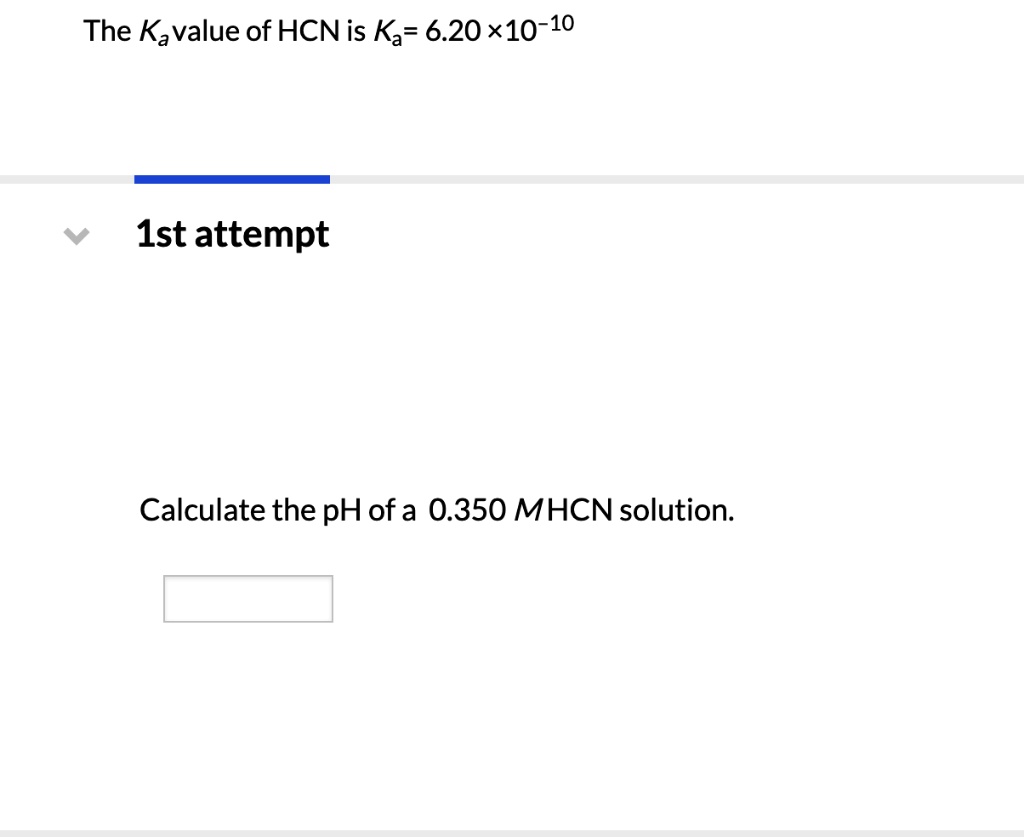 SOLVED: The Kavalue of HCN is Ka= 6.20 x10-10 1st attempt Calculate the ...