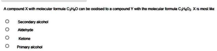 SOLVED: A compound X with molecular formula C3H3O can be oxidized to a ...