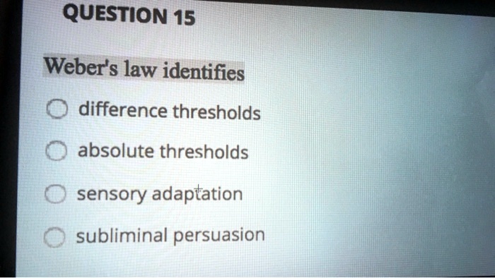 SOLVED: Weber's law identifies: - difference thresholds - absolute ...