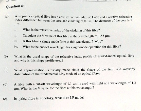 SOLVED: Question 6: (a) A step-index optical fiber has a core refractive index of 1.450 and a ...