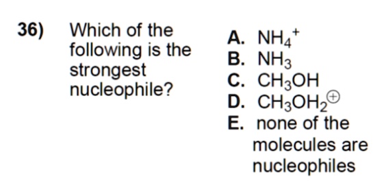 SOLVED: 36) Which of the following is the strongest nucleophile? A. NHA ...