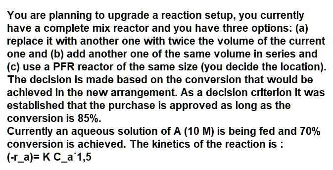 SOLVED: You are planning to upgrade a reaction setup, you currently ...