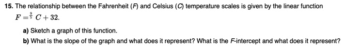 SOLVED: 15. The relationship between the Fahrenheit (F) and Celsius (C) temperature scales is ...
