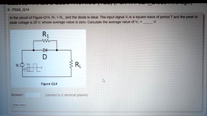 SOLVED: In the circuit of Figure Q14, R = RL and the diode is ideal. The input signal V is a ...