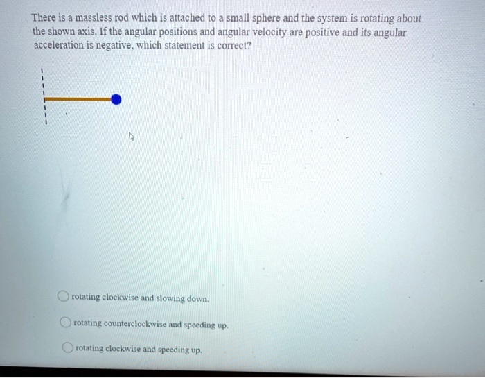 SOLVED: There is a massless rod which is attached to a small sphere and ...
