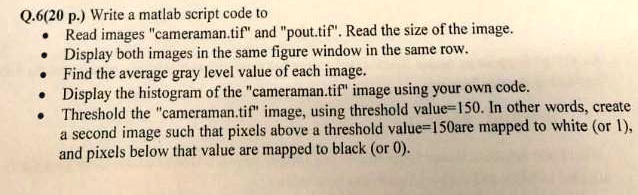 SOLVED: Q.6 (20 p.): Write a MATLAB script code to read images ...