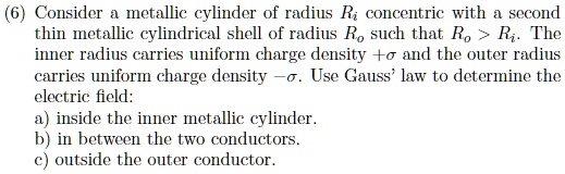 (6) Consider a metallic cylinder of radius Ri concentric with a second ...