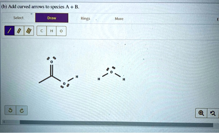 SOLVED: Add curved arrows to species A + B. Select Draw More Rings