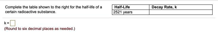 Complete the table shown to the right for the half-life of a...